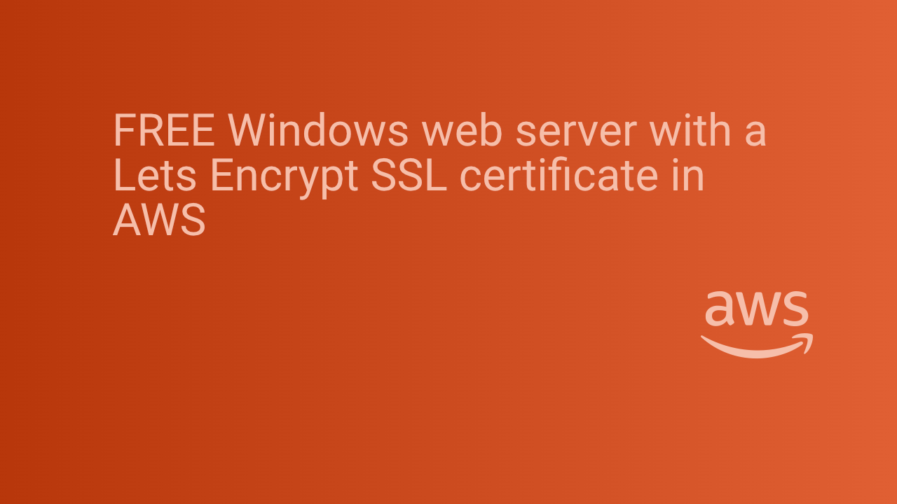 FREE Windows web server with a Lets Encrypt SSL certificate in AWS - ezone